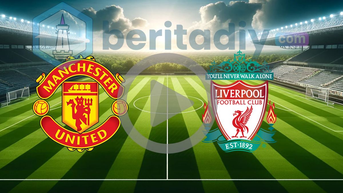 Jadwal Siaran Langsung Man Utd Vs Liverpool Liga Inggris 2024 Apakah
