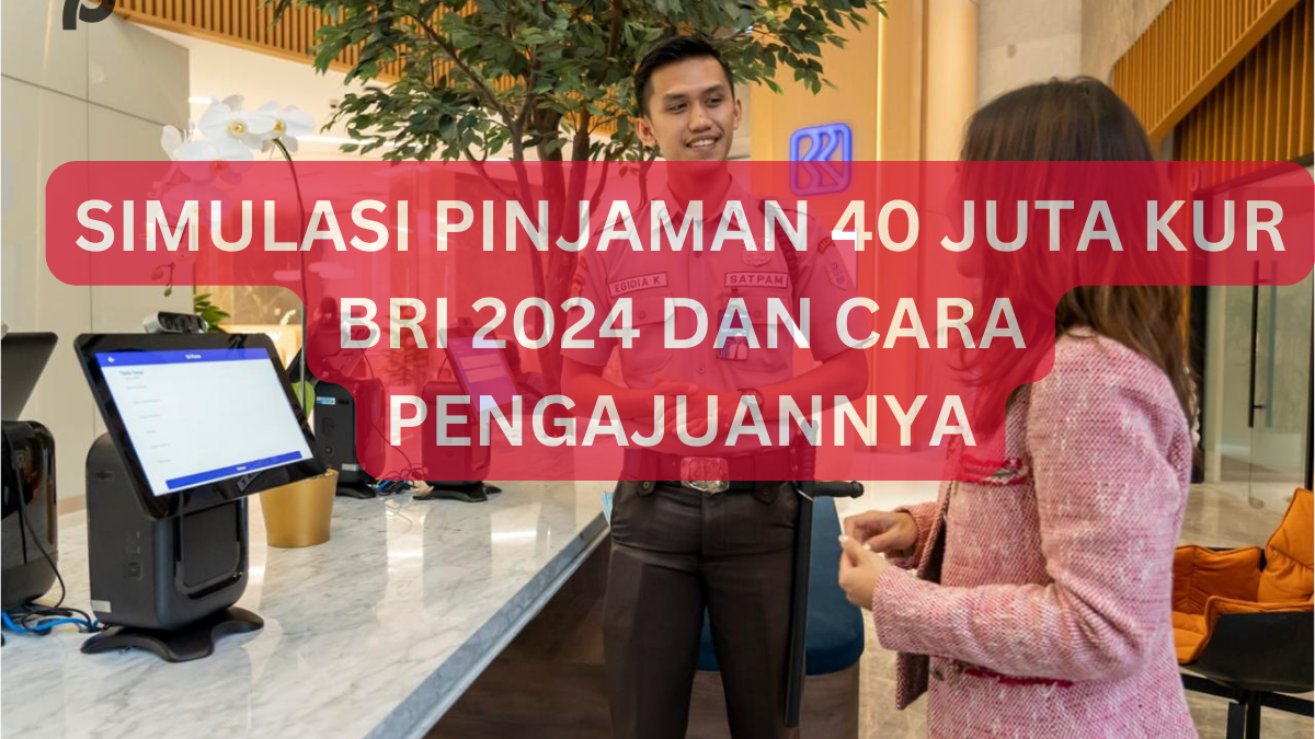 Butuh Modal Usaha 40 Juta? Inilah KUR BRI 2024 dengan Simulasi Pinjaman ... Butuh Modal Usaha 40 Juta? Inilah KUR BRI 2024 dengan Simulasi Pinjaman ...