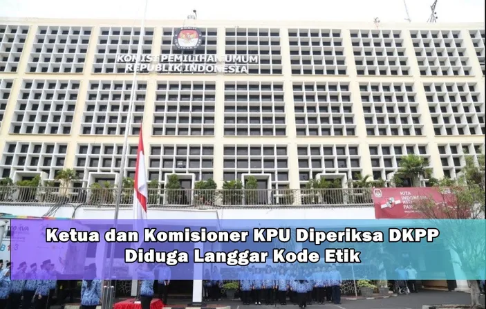 Pemilu 2024 Dkpp Periksa Ketua Dan Enam Anggota Kpu Terkait Dugaan