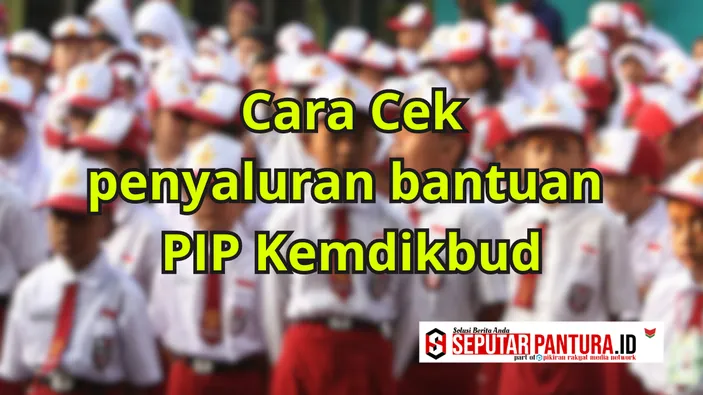 Cek Jadwal Penyaluran Bantuan PIP Kemdikbud 2024 dan Nama Penerima ... Cek Jadwal Penyaluran Bantuan PIP Kemdikbud 2024 dan Nama Penerima ...